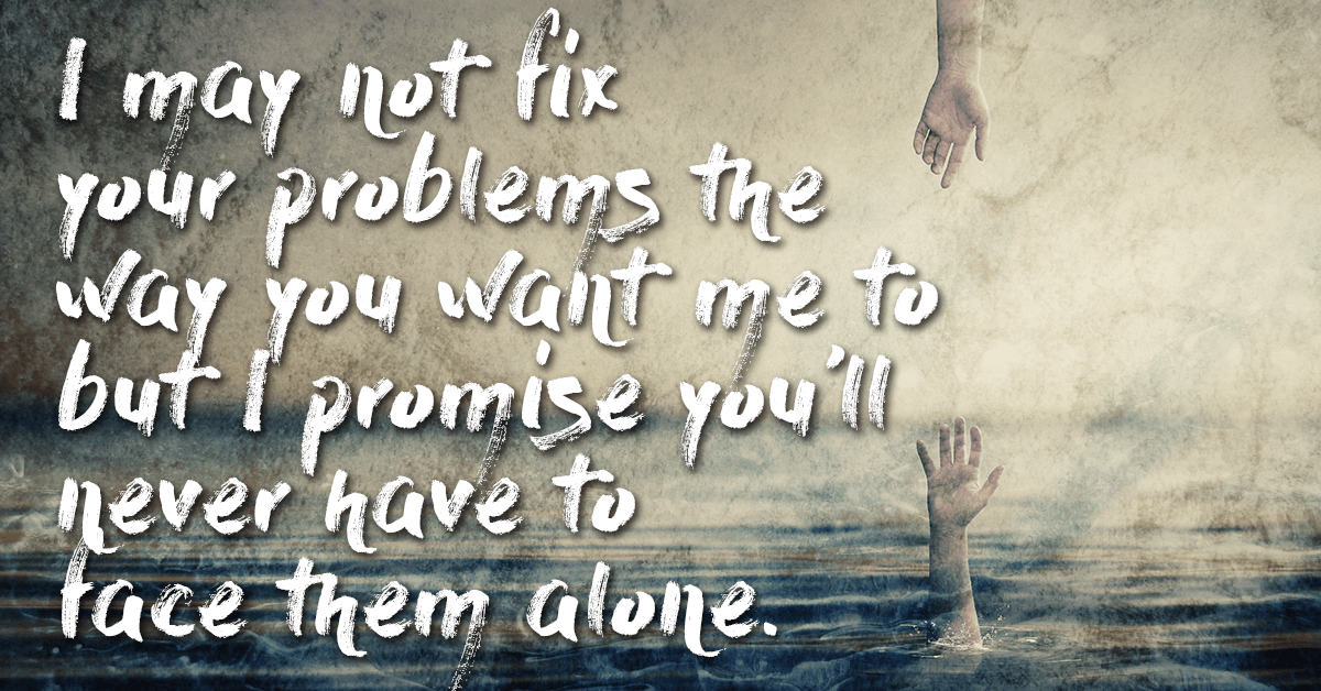 I may not fix your problems the way you want me to